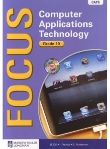 FOCUS Computer Applications Technology Grade 10 (CAPS) by B. Dill, I ...