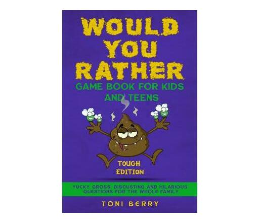 Would You Rather Game Book for Kids and Teens - Tough Edition : Yucky ...