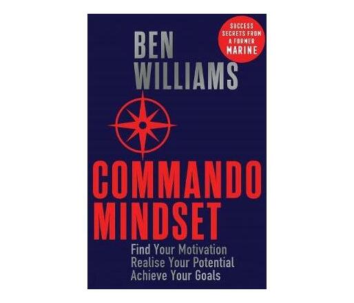 Commando Mindset : Find Your Motivation, Realize Your Potential, Achieve Your Goals (Paperback ...